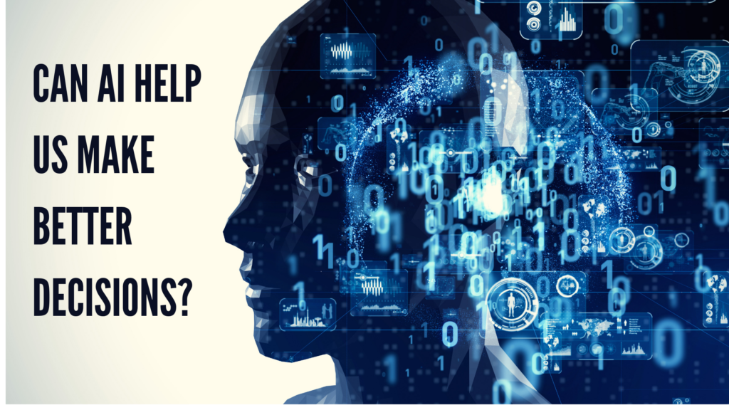 Unlocking Smarter Decisions: How AI Can Help—and Hinder—Our Decision ...